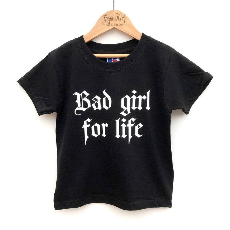 Bad Girl for Life Black or White T-Shirt - Gaga Kidz