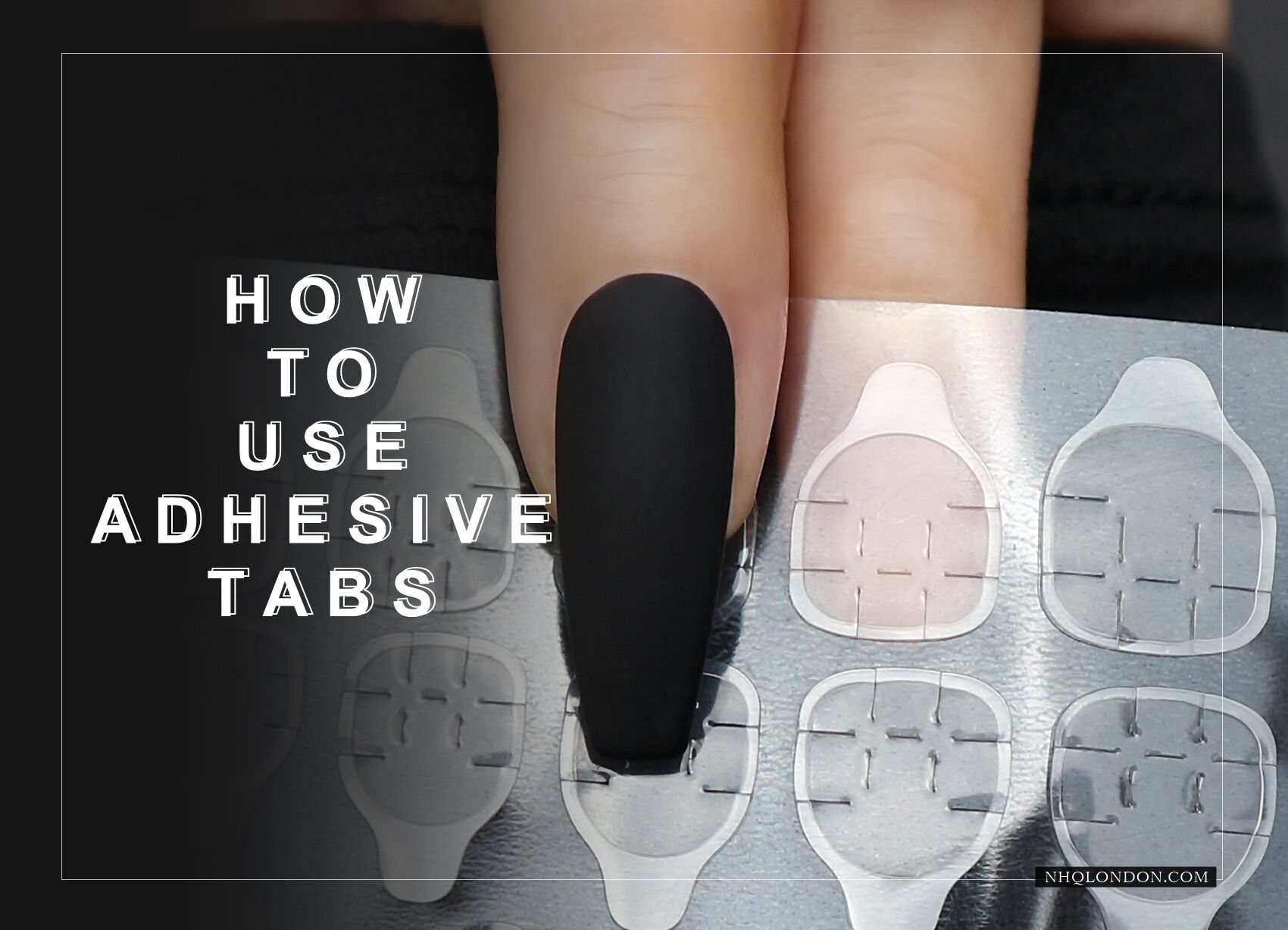 How to apply Adhesive Tabs - NHQ LONDON